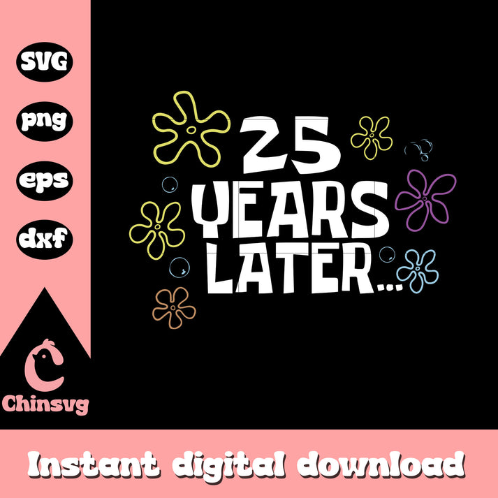 25 years later flower design svg, funny trending svg – Chinsvg