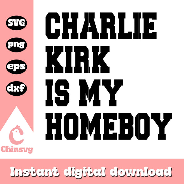 Charlie kirk is my homeboy black svg, charlie kirk quote svg – Chinsvg