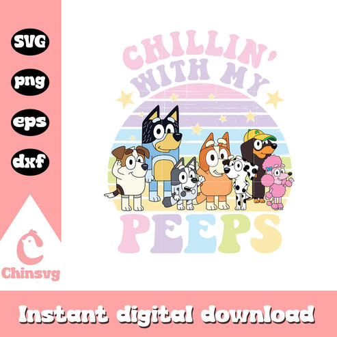 Chillin' with my peep design svg, cast of bluey cartoon svg – Chinsvg