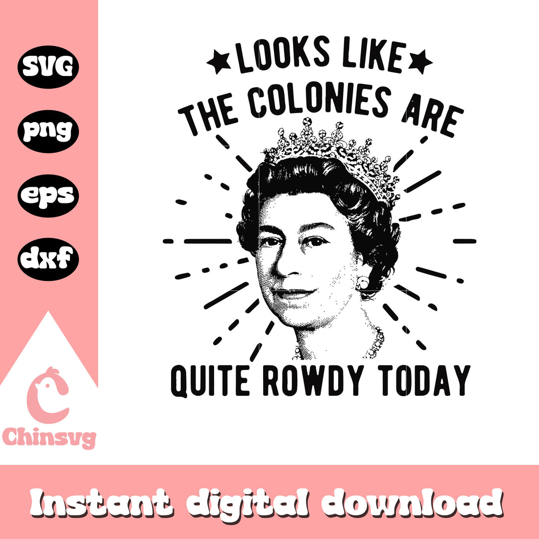 Colonies Getting Rowdy Today svg, Queen Of England svg – Chinsvg