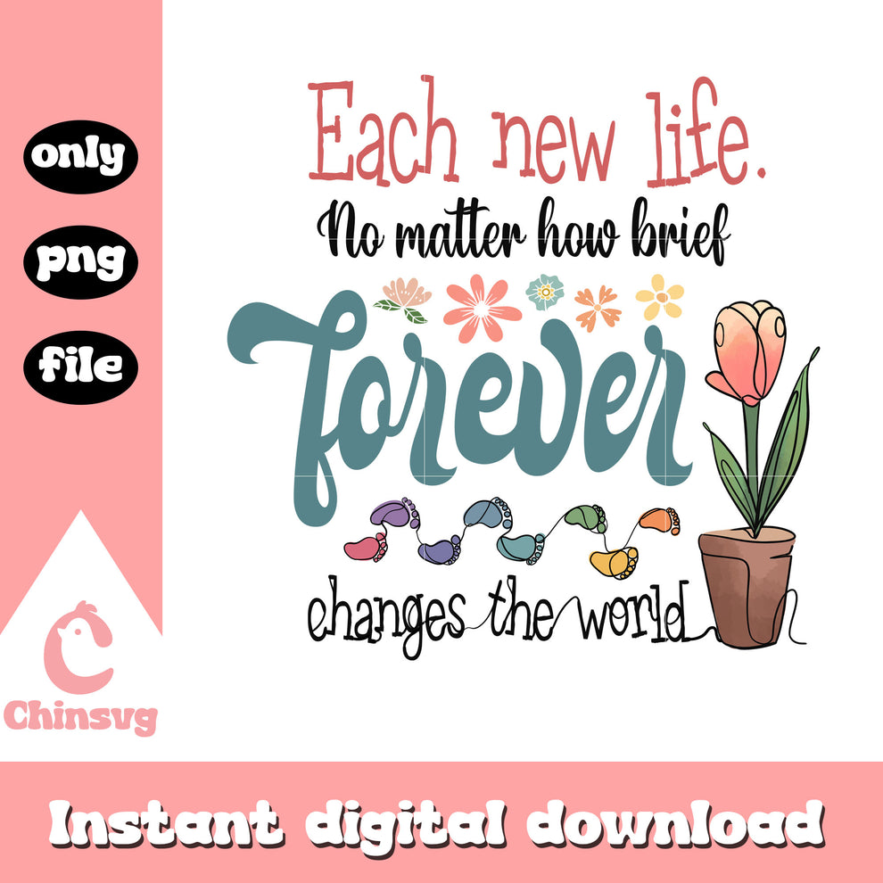 Each new life no matter how brief forever png, life quotes png – Chinsvg