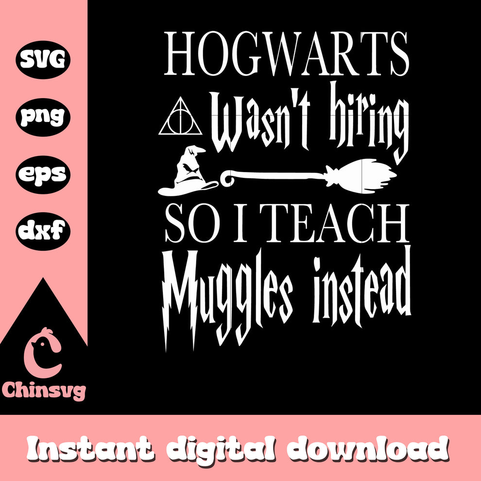 Hogwarts wasn't hiring so i teach muggles instead svg, harry potter sv ...