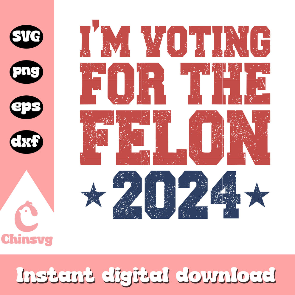 I'm voting for the felon 2024 svg, font design svg, felon svg – Chinsvg