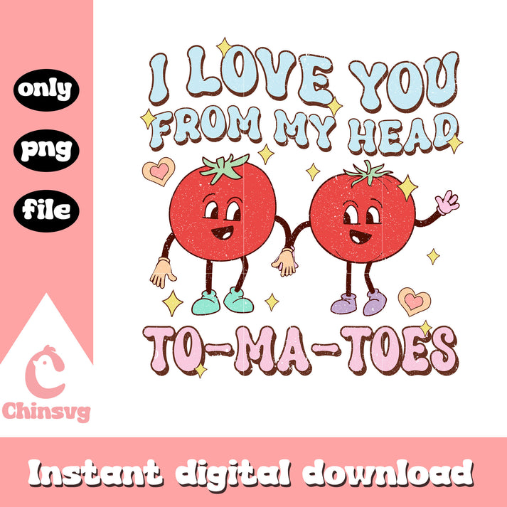 I love you from my head tomatoes png, I love you png, valentine png ...