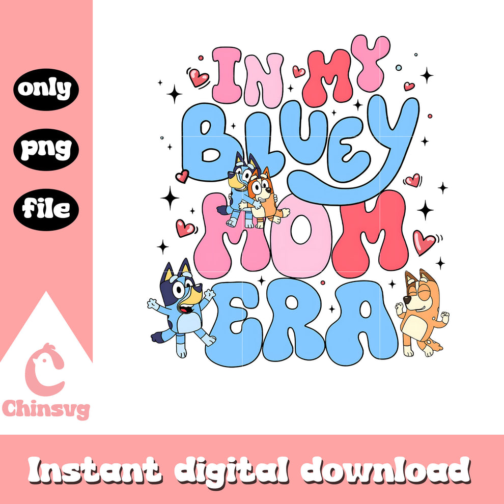 In my bluey mom era png, bluey mom png, Chilli Heeler svg – Chinsvg