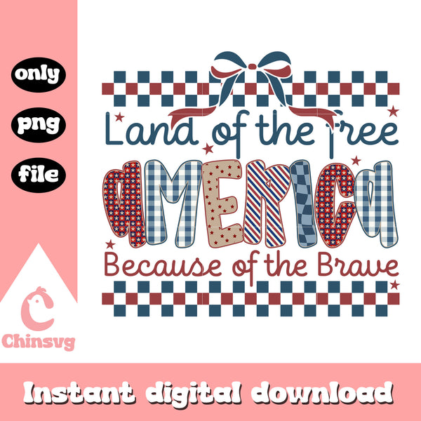 Land of the free because of the brave america png, 4th july holiday pn ...