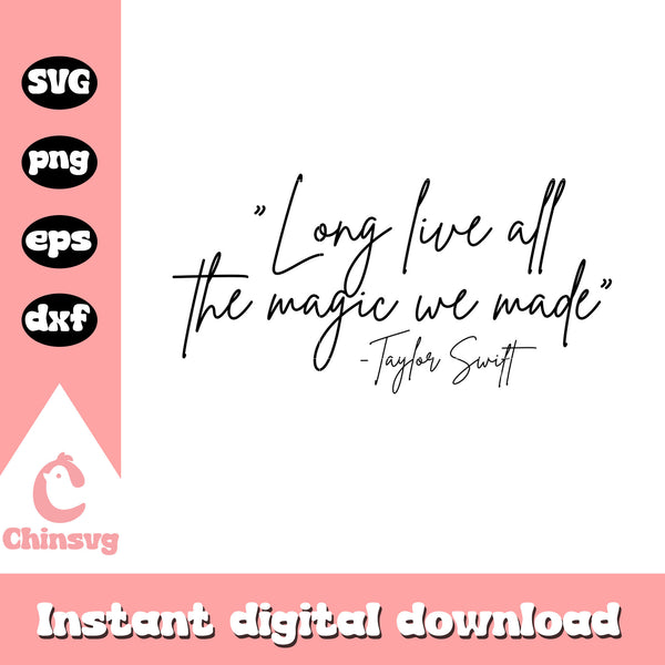 Long live all the magic made svg, Taylor Swift svg, quotes svg – Chinsvg