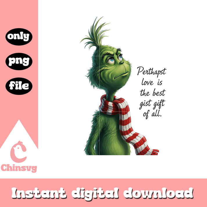 Perhapst love is the best gist gift of all png, the grinch quotes png ...