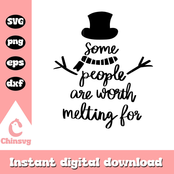 Some people are worth melting for svg, snow man svg, winter svg – Chinsvg