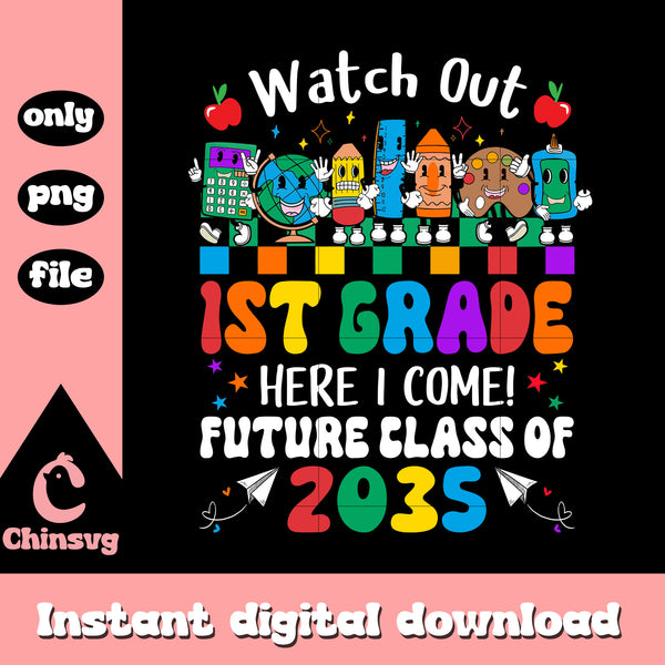 Watch out 1st grade here i come future class of 2035 png, school png ...