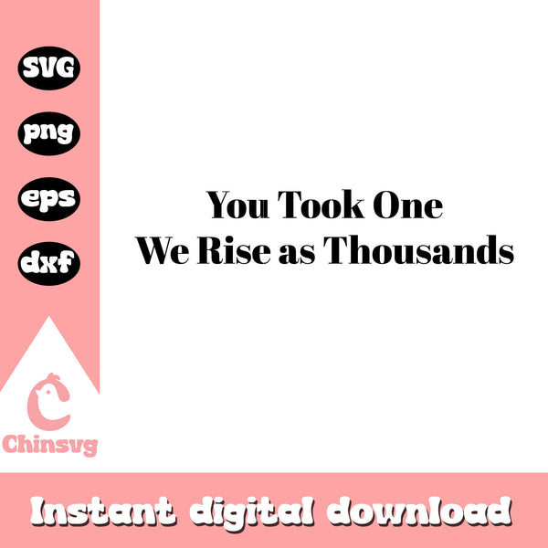 You took one we rise as thousands svg, american quotes svg – Chinsvg